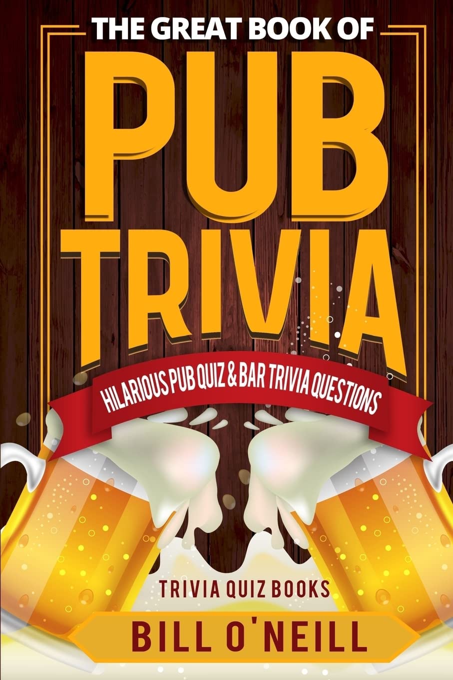 The Great Book of Pub Trivia: Hilarious Pub Quiz & Bar Trivia Questions ...