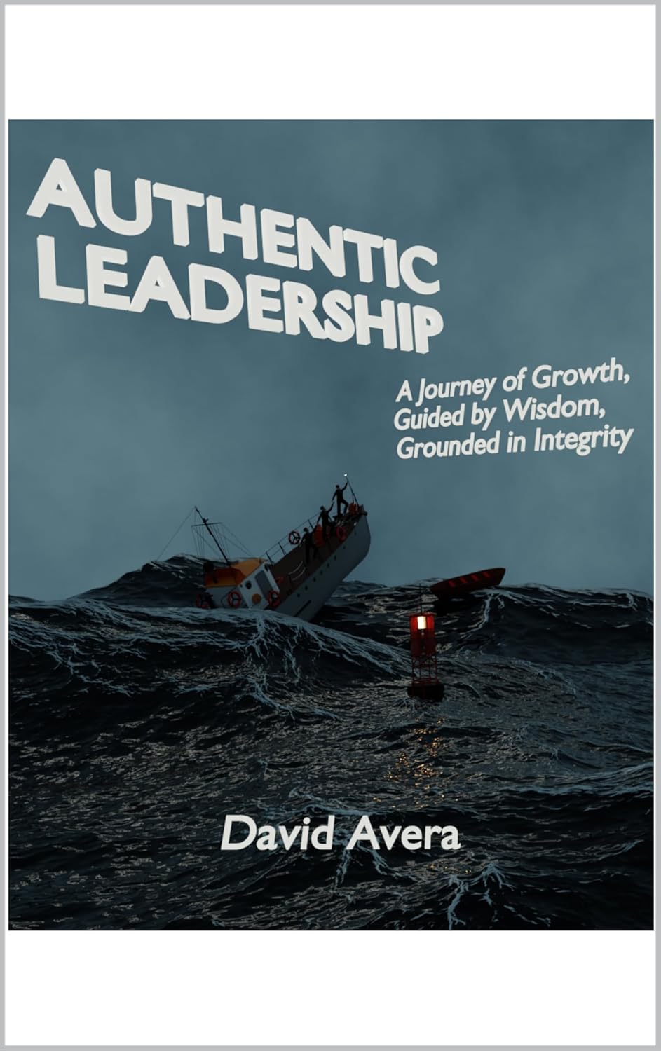 Amazon.com: Authentic Leadership: A Journey of Growth, Guided by Wisdom, Grounded in Integrity ...