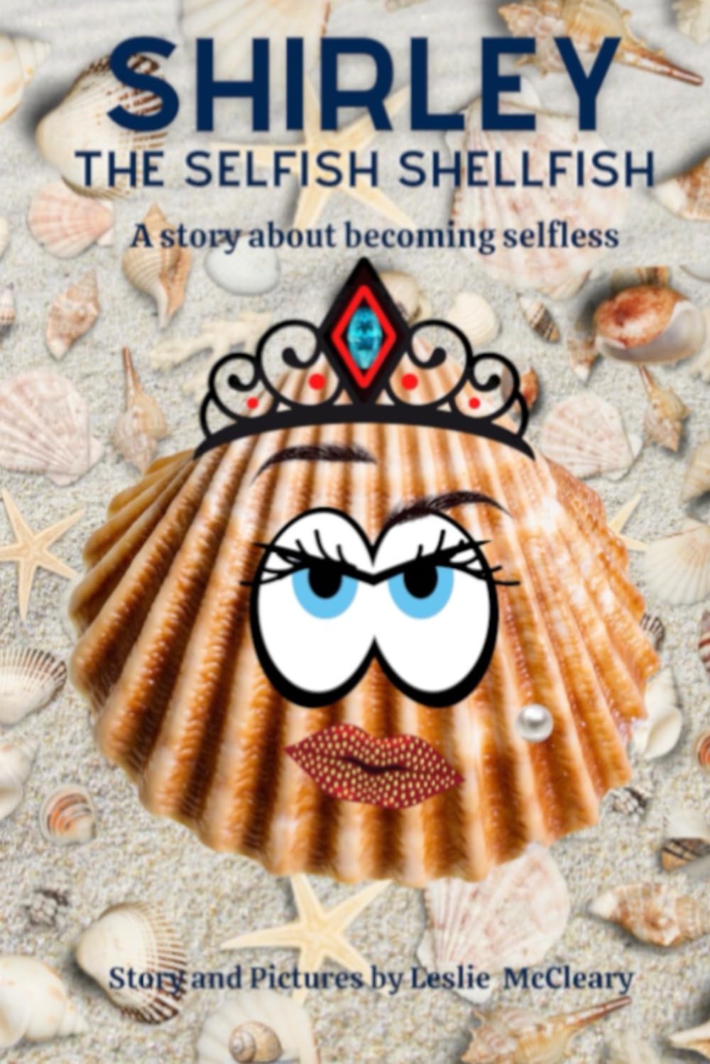 Shirley the Selfish Shellfish: A story about becoming selfless ...