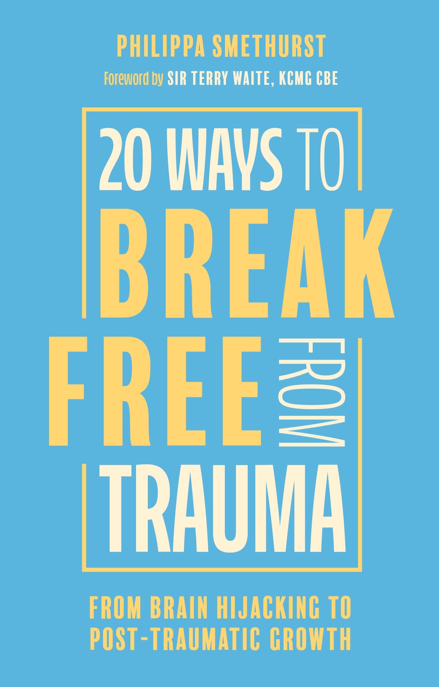 20 Ways to Break Free From Trauma: From Brain Hijacking to Post ...