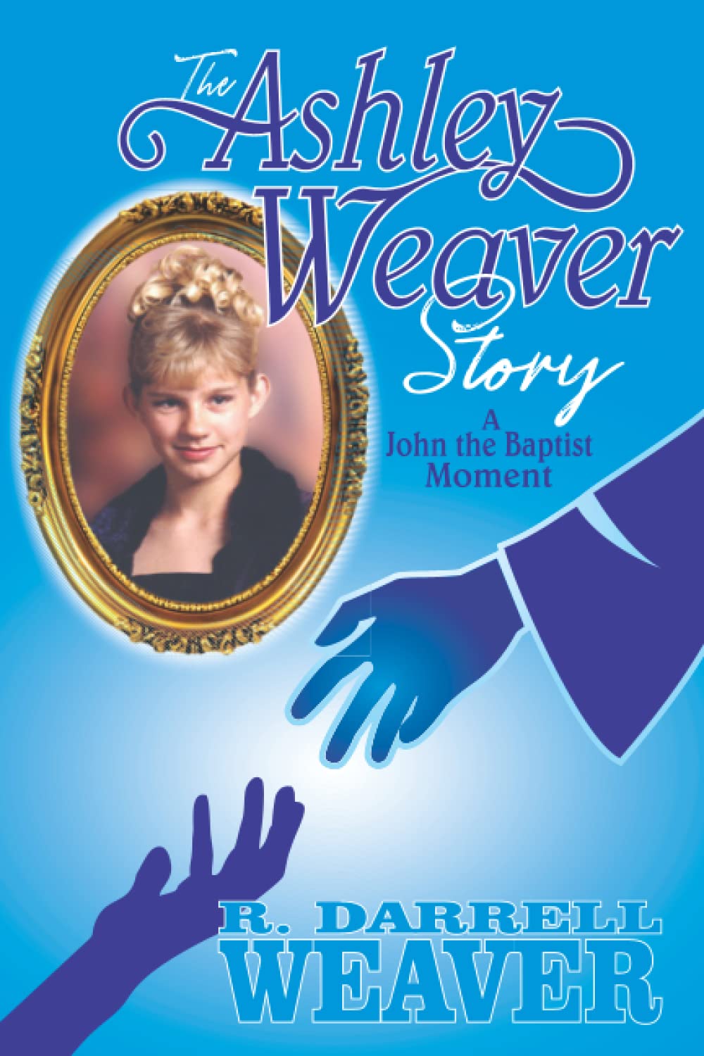 The Ashley Weaver Story: A John the Baptist Moment: Weaver, Mr. Darrell ...