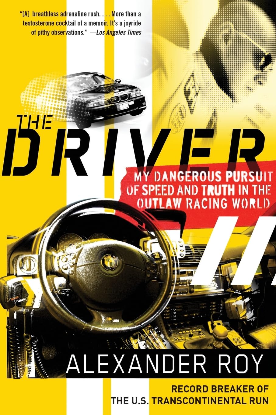 The Driver: My Dangerous Pursuit of Speed and Truth in the Outlaw ...