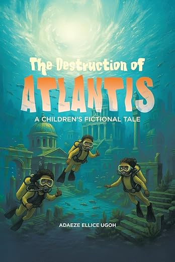 The Destruction of Atlantis: A Children's Fictional Tale: Ugoh, Adaeze ...