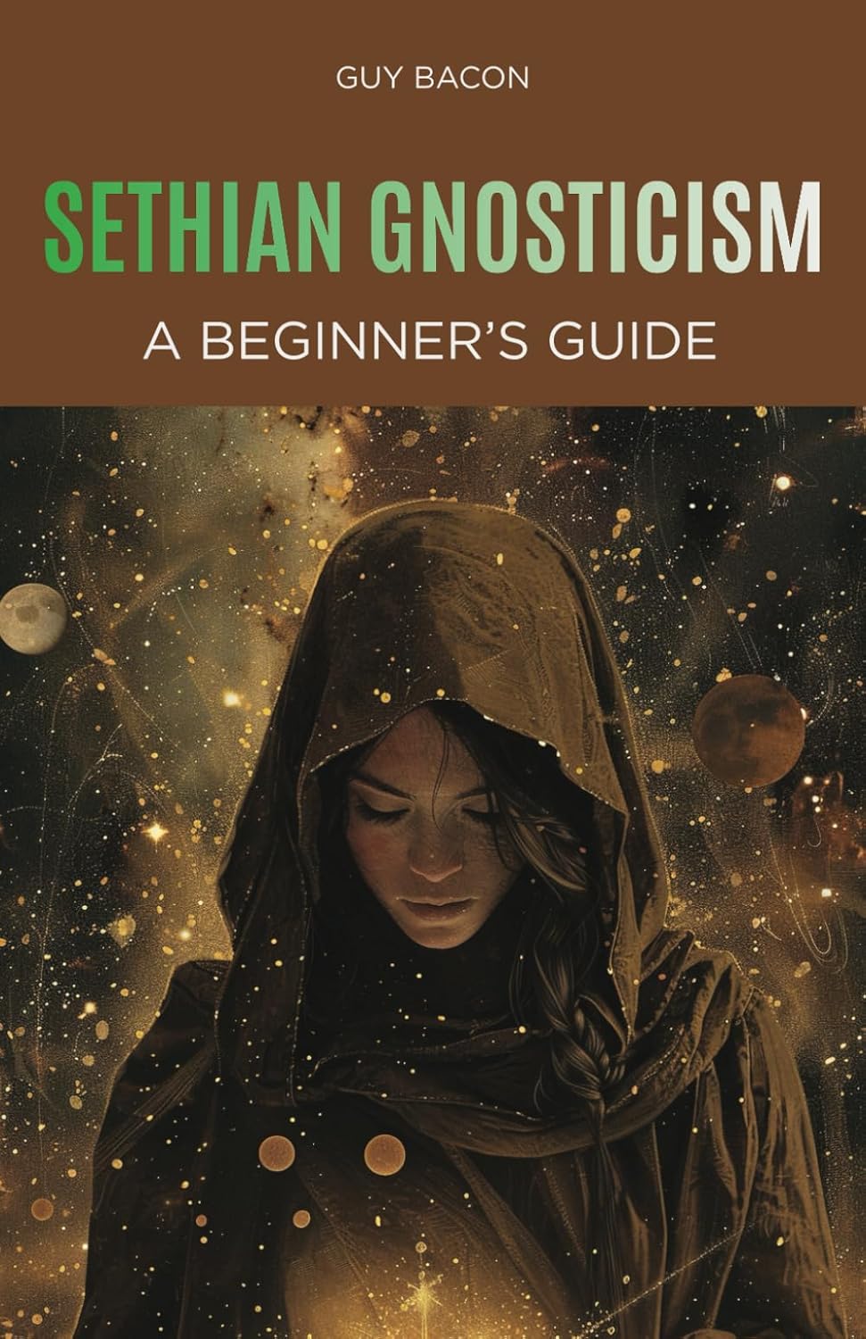 Sethian Gnosticism: A Beginner's Guide: Bacon, Guy: 9798884279629 ...