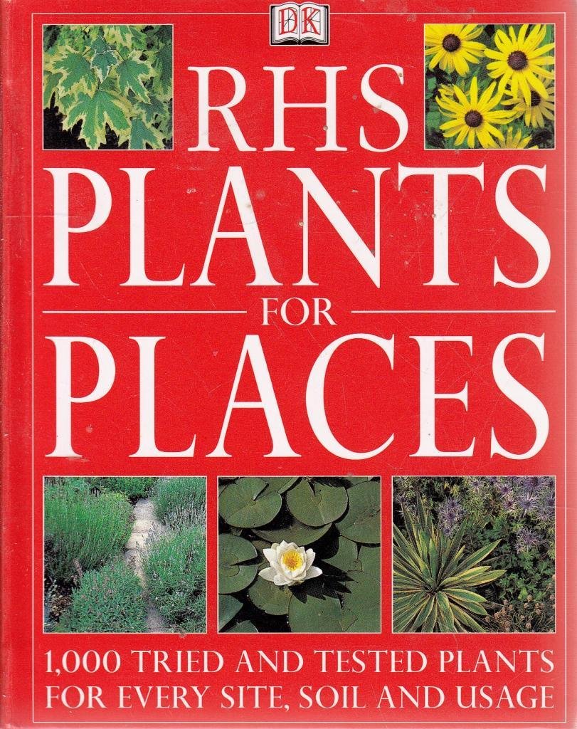 RHS Plants for Places: Tried and Tested Plants for Every Soil, Site and ...