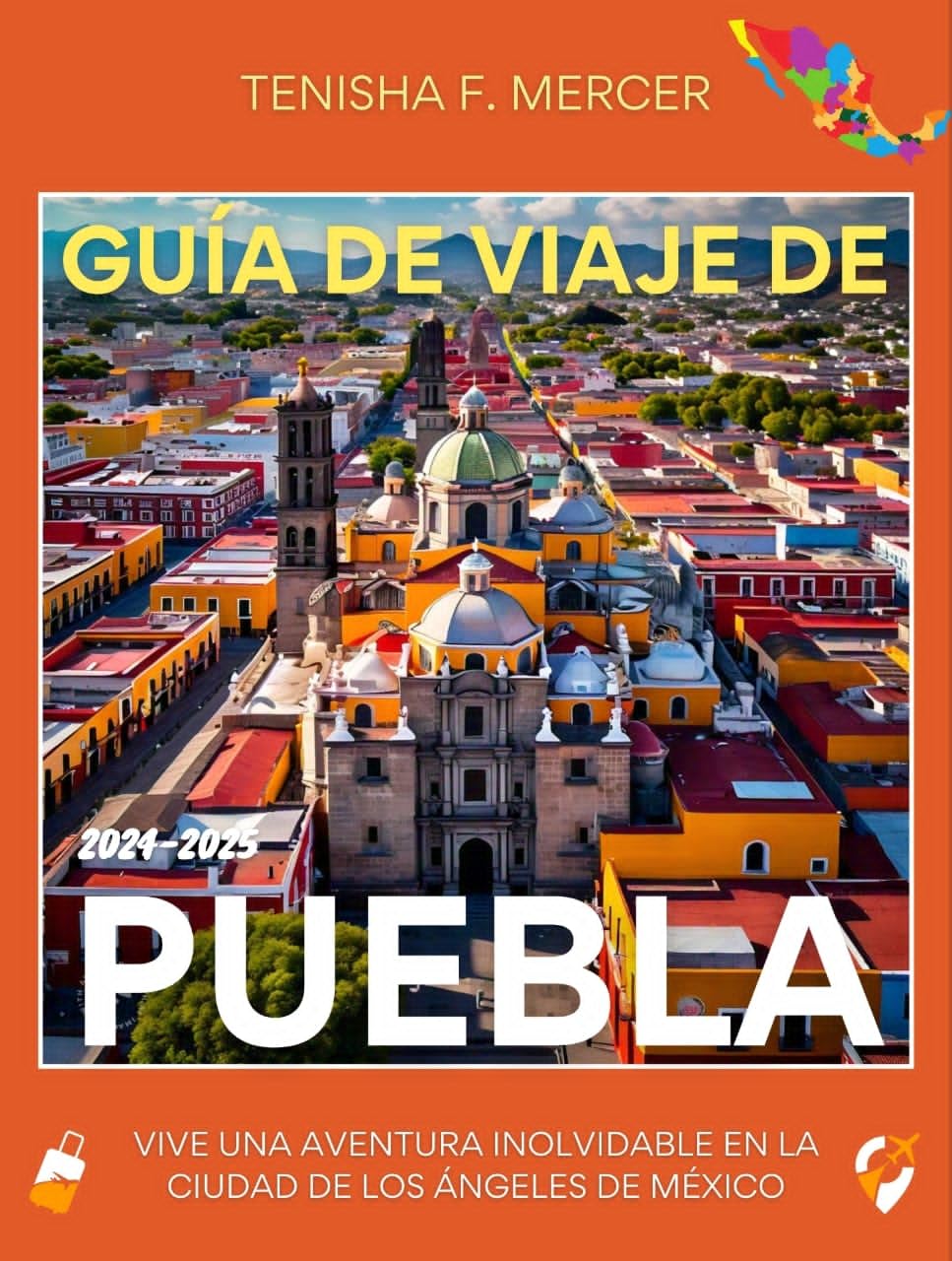 GUÍA DE VIAJE DE PUEBLA 2024-2025: Experimente Aventuras iInolvidables ...
