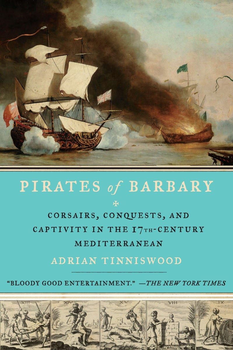 Pirates of Barbary: Corsairs, Conquests and Captivity in the ...