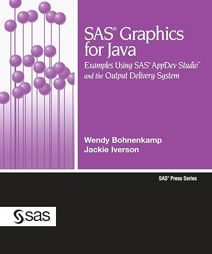 SAS Graphics for Java: Examples Using SAS AppDev Studio and the Output Delivery System (SAS ...