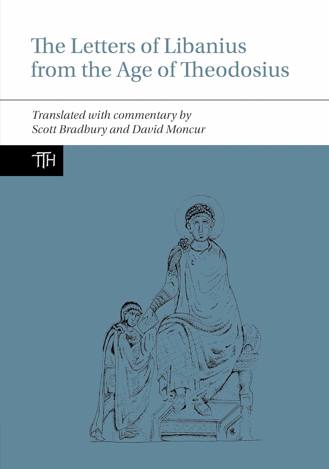 The Letters of Libanius from the Age of Theodosius (Translated Texts ...