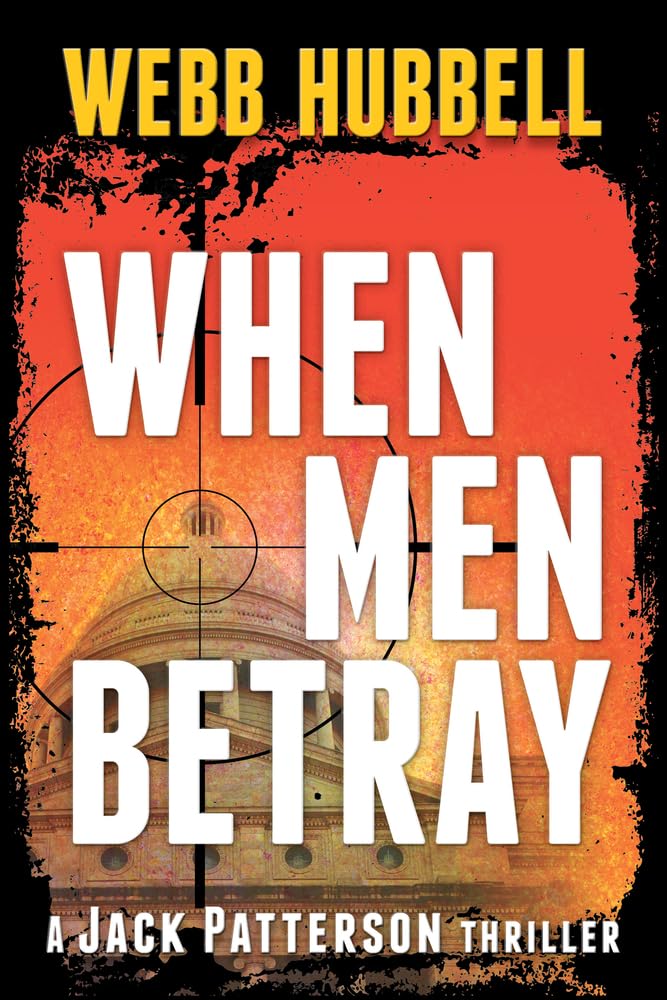 When Men Betray (1) (A Jack Patterson Thriller): Hubbell, Webb: 9780825309939: Amazon.com: Books