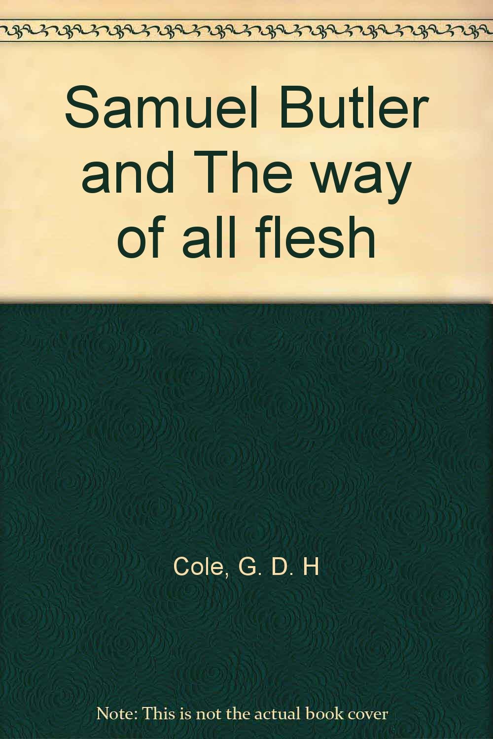 Samuel Butler and The way of all flesh: Cole, G. D. H: 9780849238055 ...