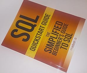 SQL QuickStart Guide: The Simplified Beginner's Guide To SQL: Technology, ClydeBank ...