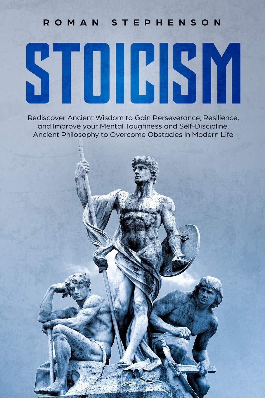 Stoicism: Rediscover Ancient Wisdom to Gain Perseverance, Resilience ...
