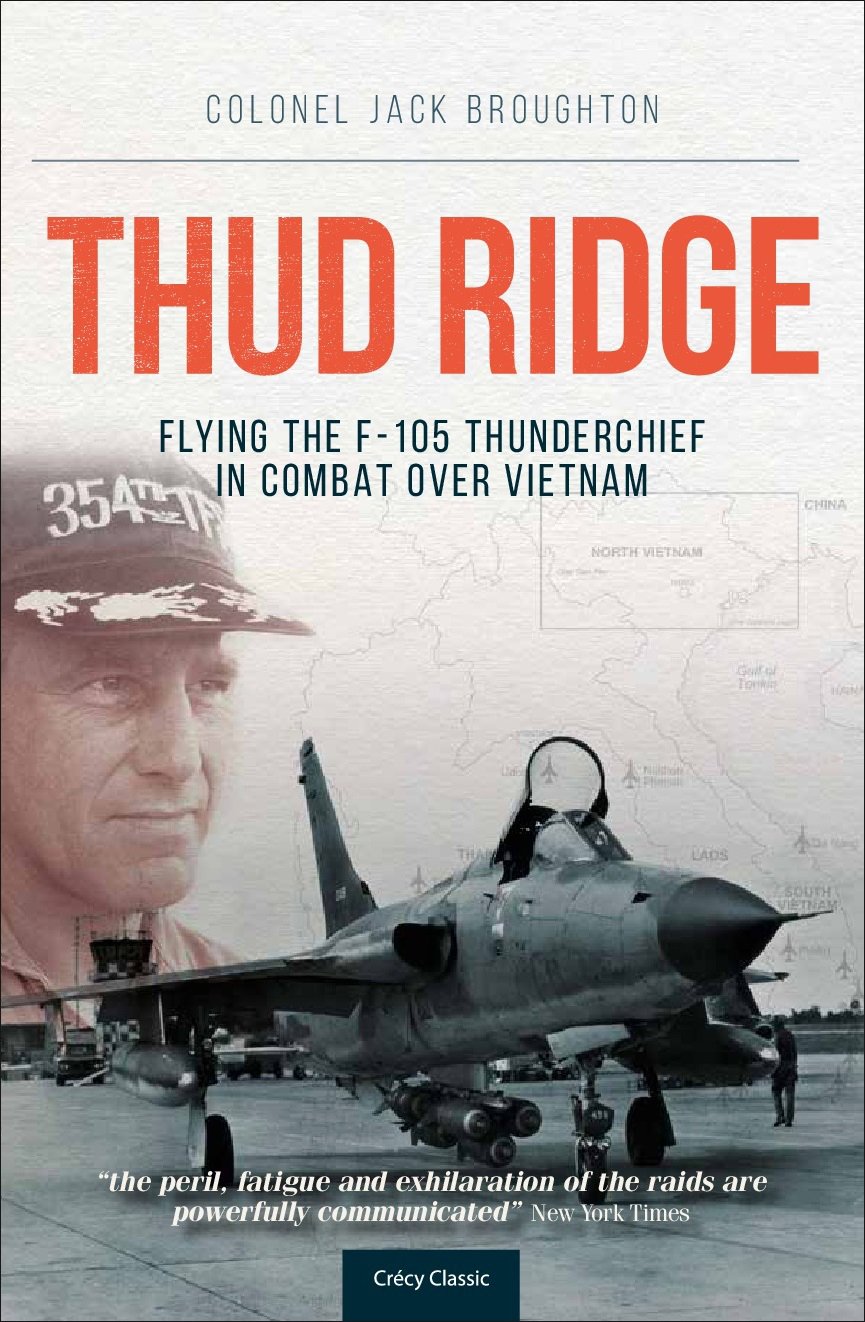 Thud Ridge: F-105 Thunderchief Missions Over Vietnam: Broughton, Jack ...