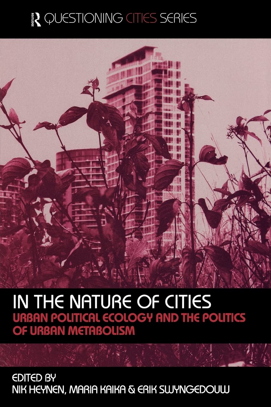 In the Nature of Cities: Urban Political Ecology and the Politics of ...