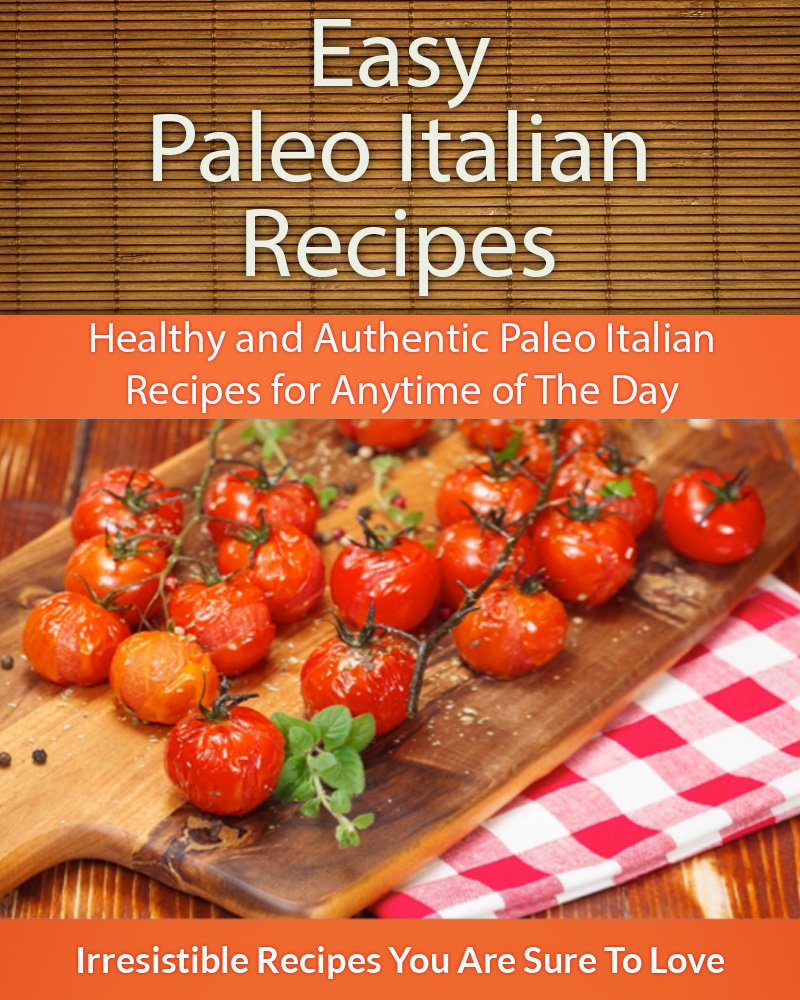 Amazon.com: Easy Paleo Italian Recipes: Healthy and Authentic Paleo ...