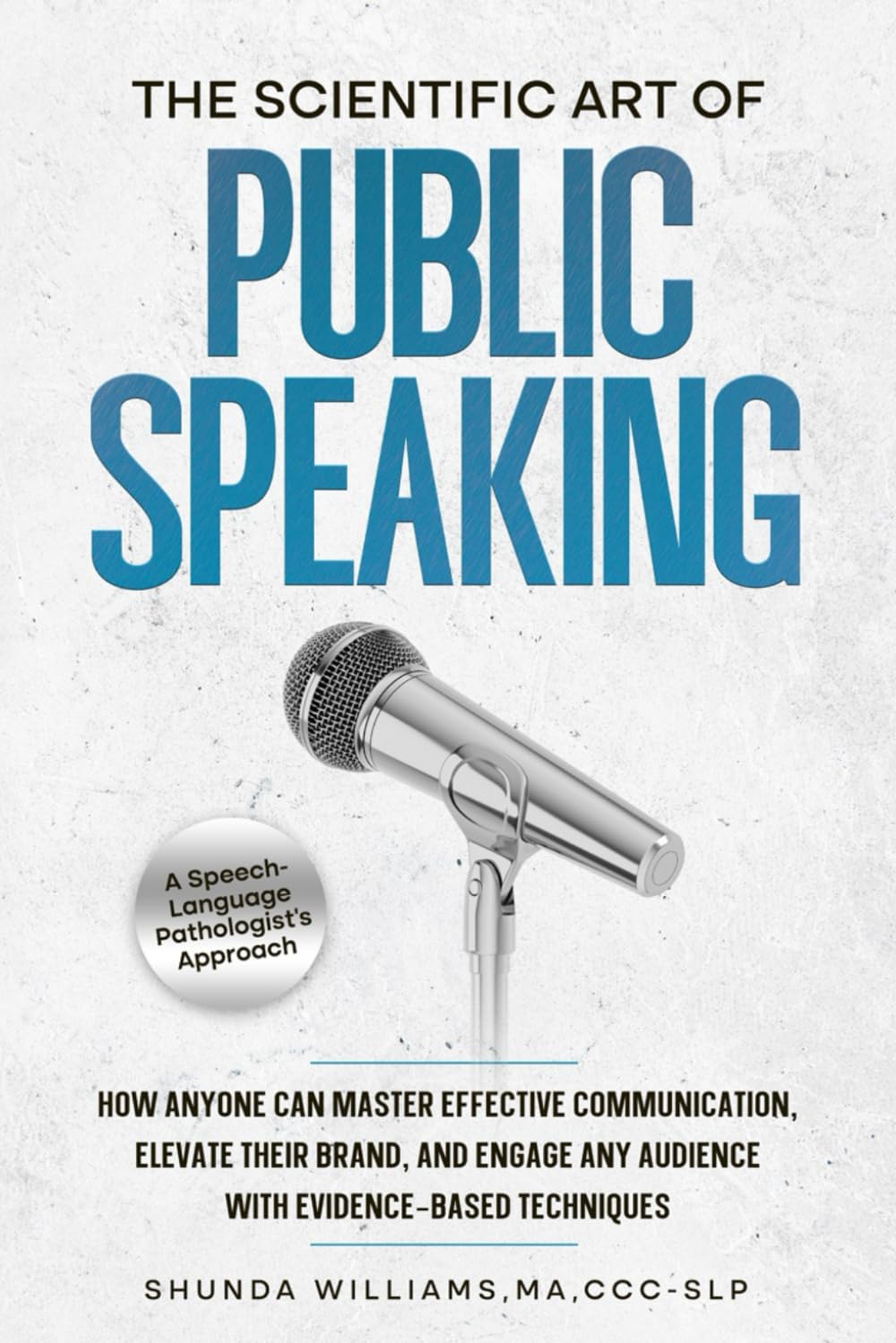 The Scientific Art of Public Speaking: How Anyone Can Master Effective ...