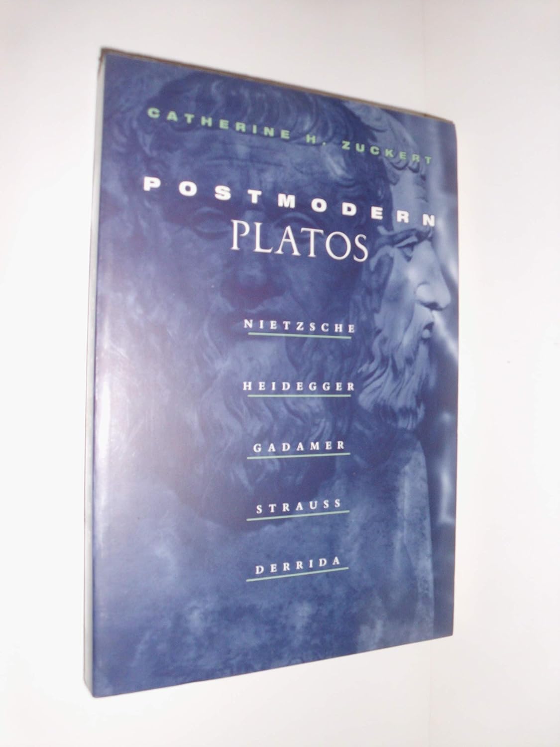Postmodern Platos: Nietzsche, Heidegger, Gadamer, Strauss, Derrida ...