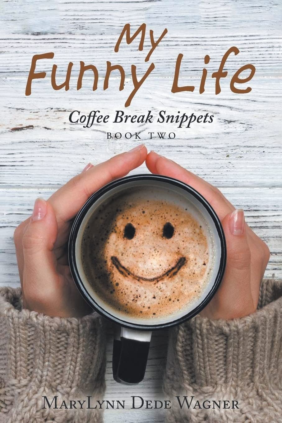 My Funny Life: Coffee Break Snippets Book Two: Wagner, Marylynn Dede ...