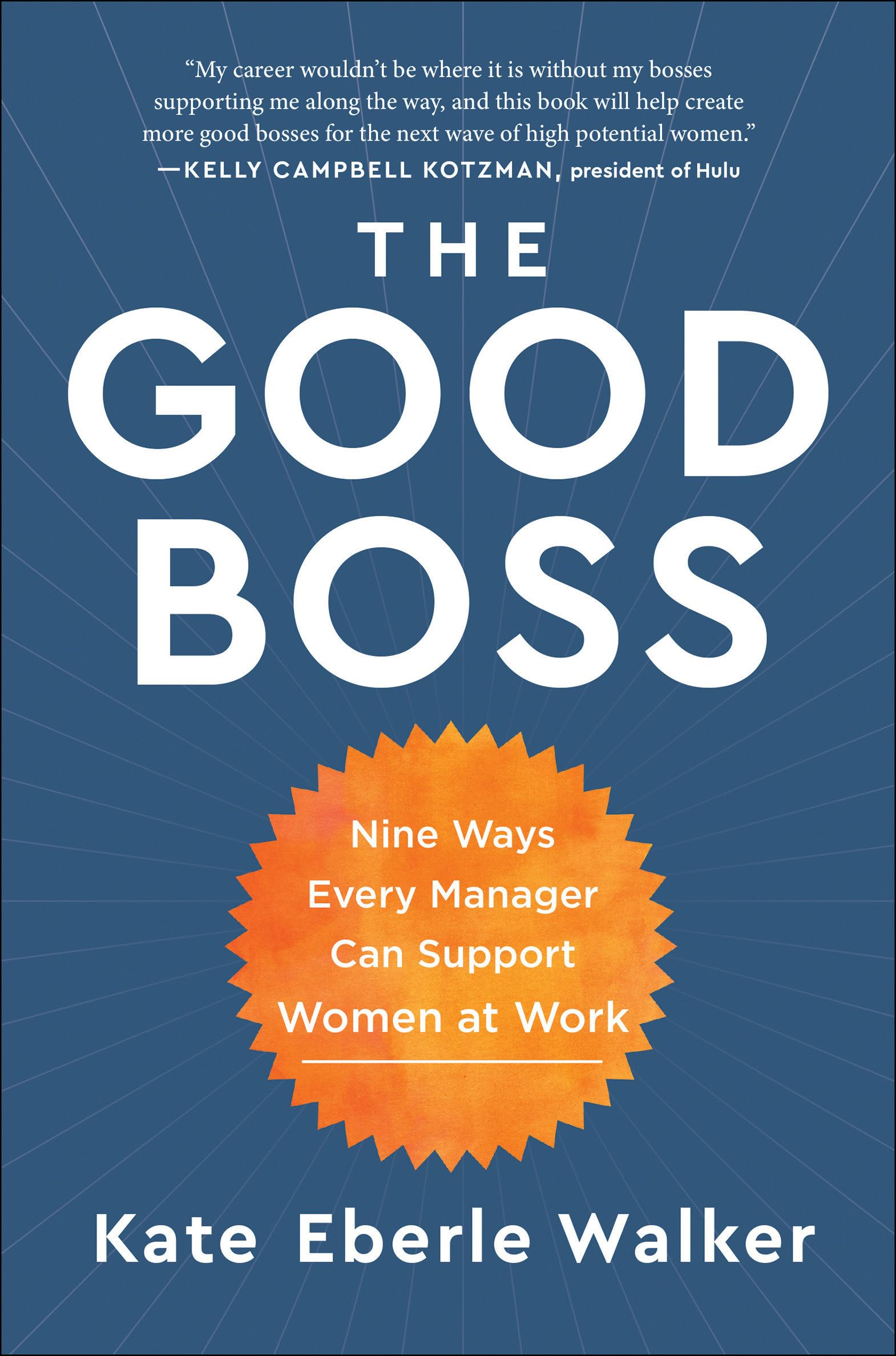 The Good Boss: 9 Ways Every Manager Can Support Women at Work: Walker, Kate Eberle ...
