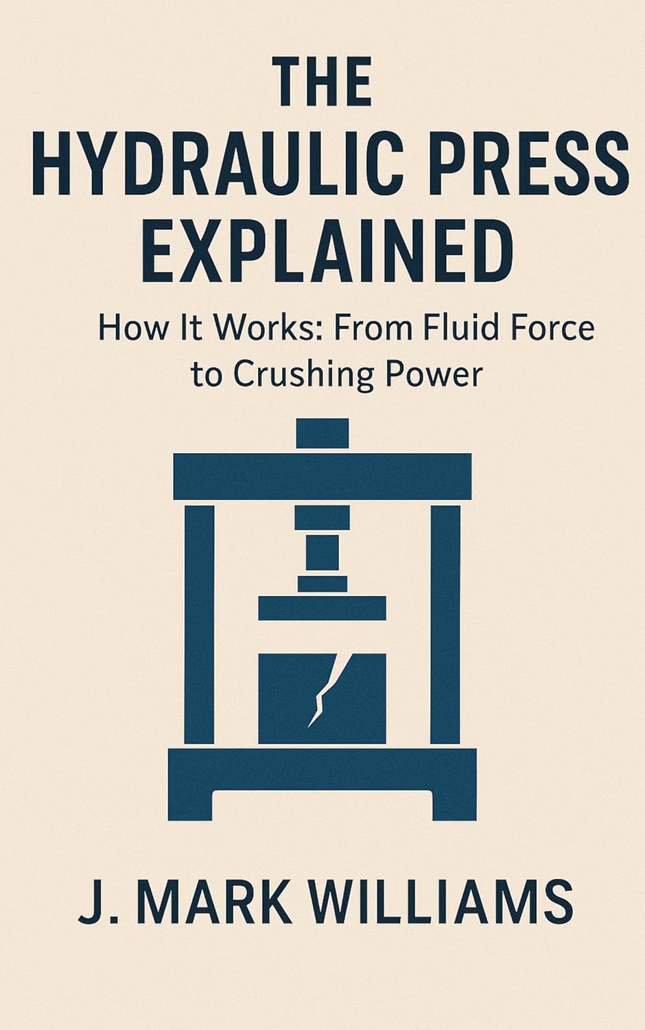 The Hydraulic Press Explained : How It Works: From Fluid Force to ...
