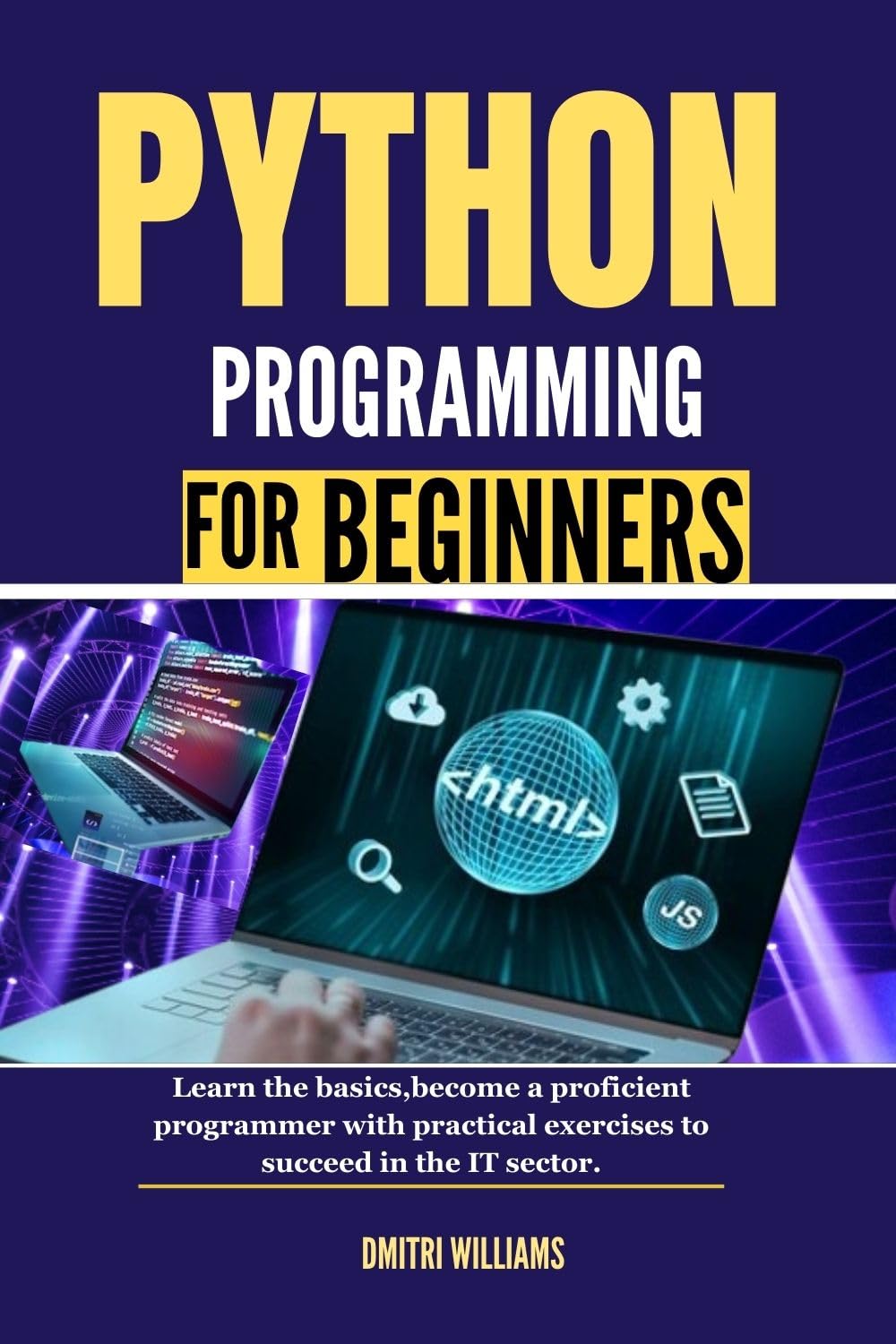 PYTHON PROGRAMMING FOR BEGINNERS: Learn the basics,become a proficient programmer with practical ...