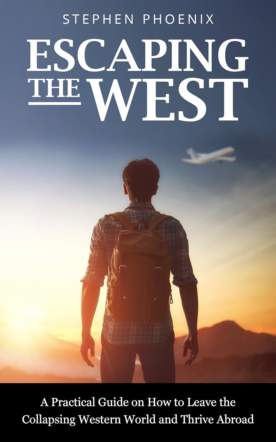 Escaping the West: Why The Western World Is Collapsing, How You Can ...