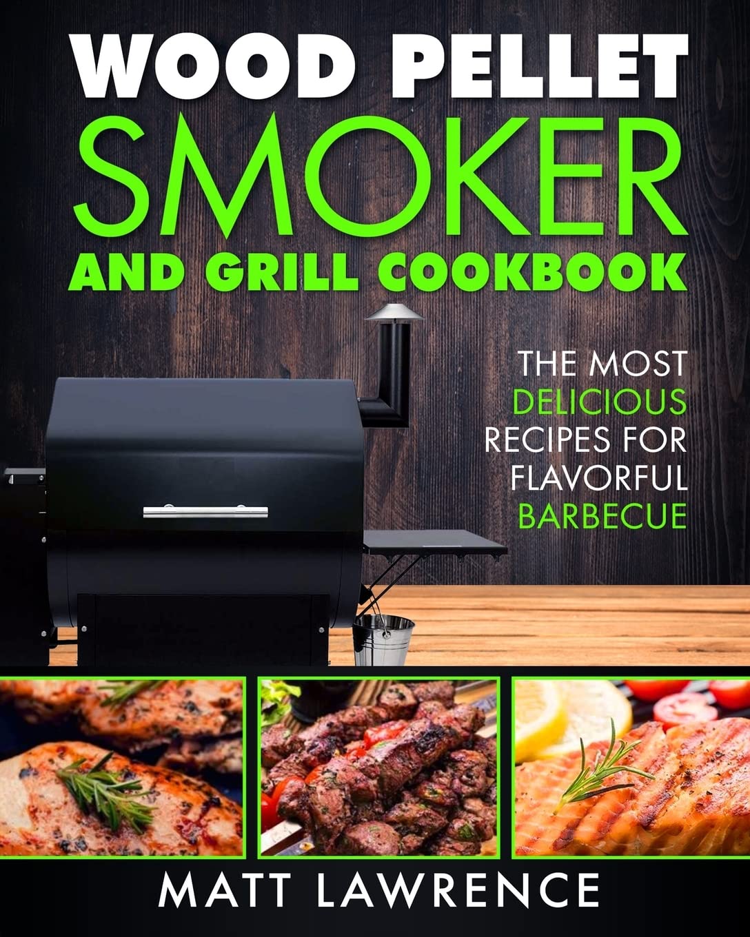 Wood Pellet Smoker and Grill Cookbook: The Most Delicious Recipes for ...