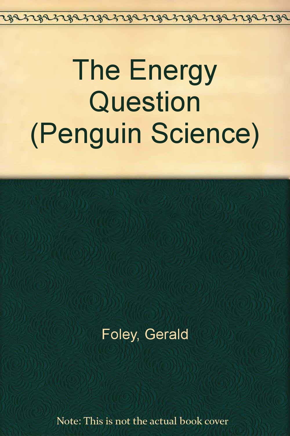 The Energy Question (Penguin Science): Gerald Foley: 9780140156836 ...