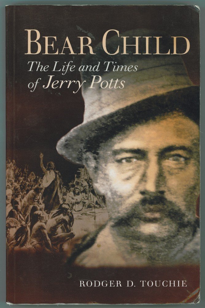 Bear Child: The Life and Times of Jerry Potts: Touchie, Rodger D ...