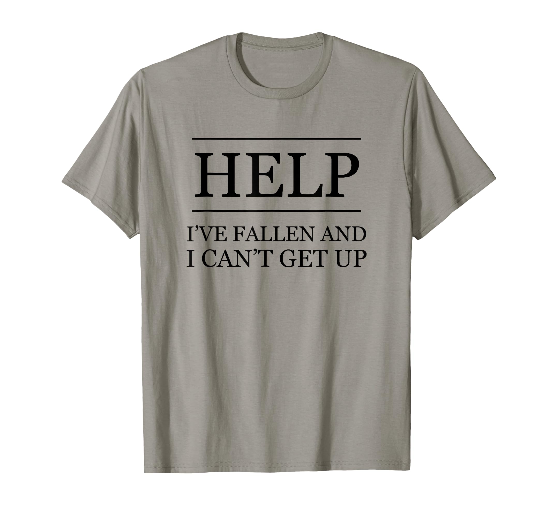 Amazon.com: HELP I've Fallen and I CAN'T GET UP - Hilarious T-Shirt ...