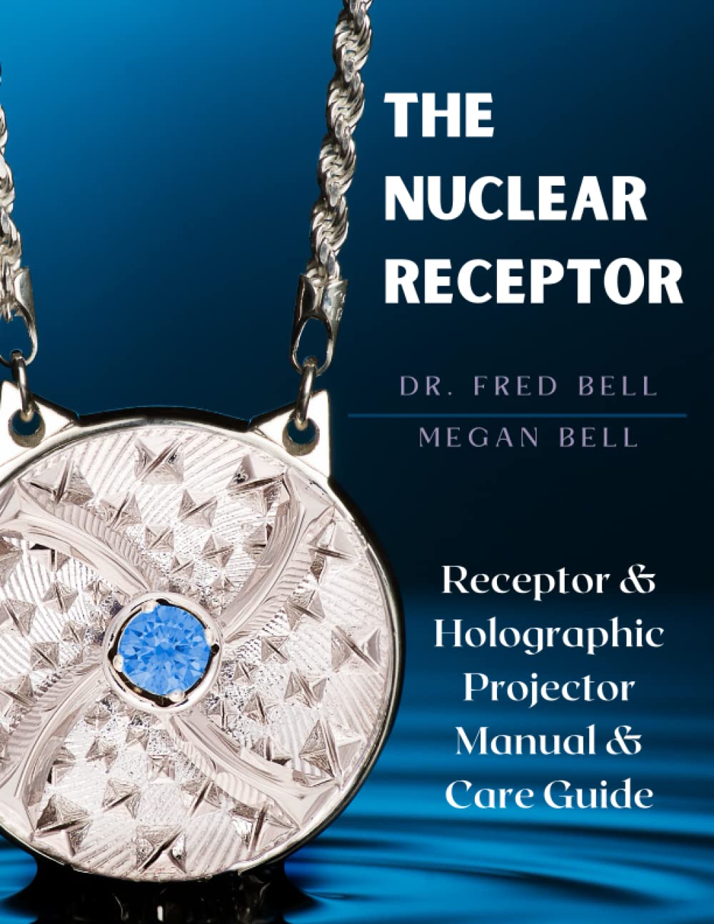 The Nuclear Receptor By Dr. Fred Bell (Updated Original Works of the Late Dr. Fred Bell 1943 ...