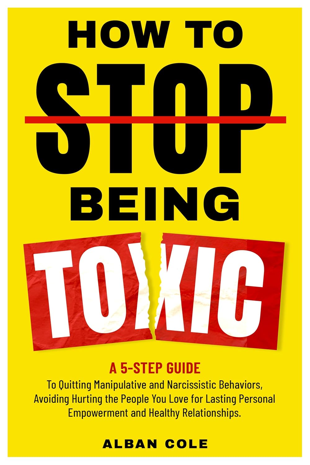 Amazon.com: How To Stop Being Toxic: A 5-Step Guide to Quitting ...