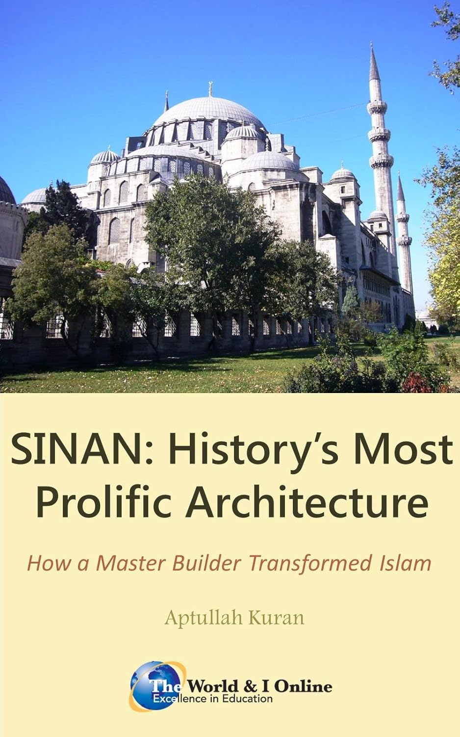 Sinan: History's Most Prolific Architect: How a Master Builder ...