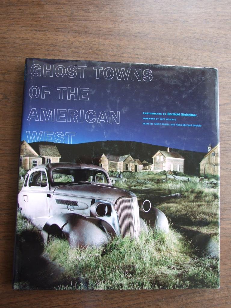 Ghost Towns of the American West: Kaiser, Mario, Koetzle, Michal ...