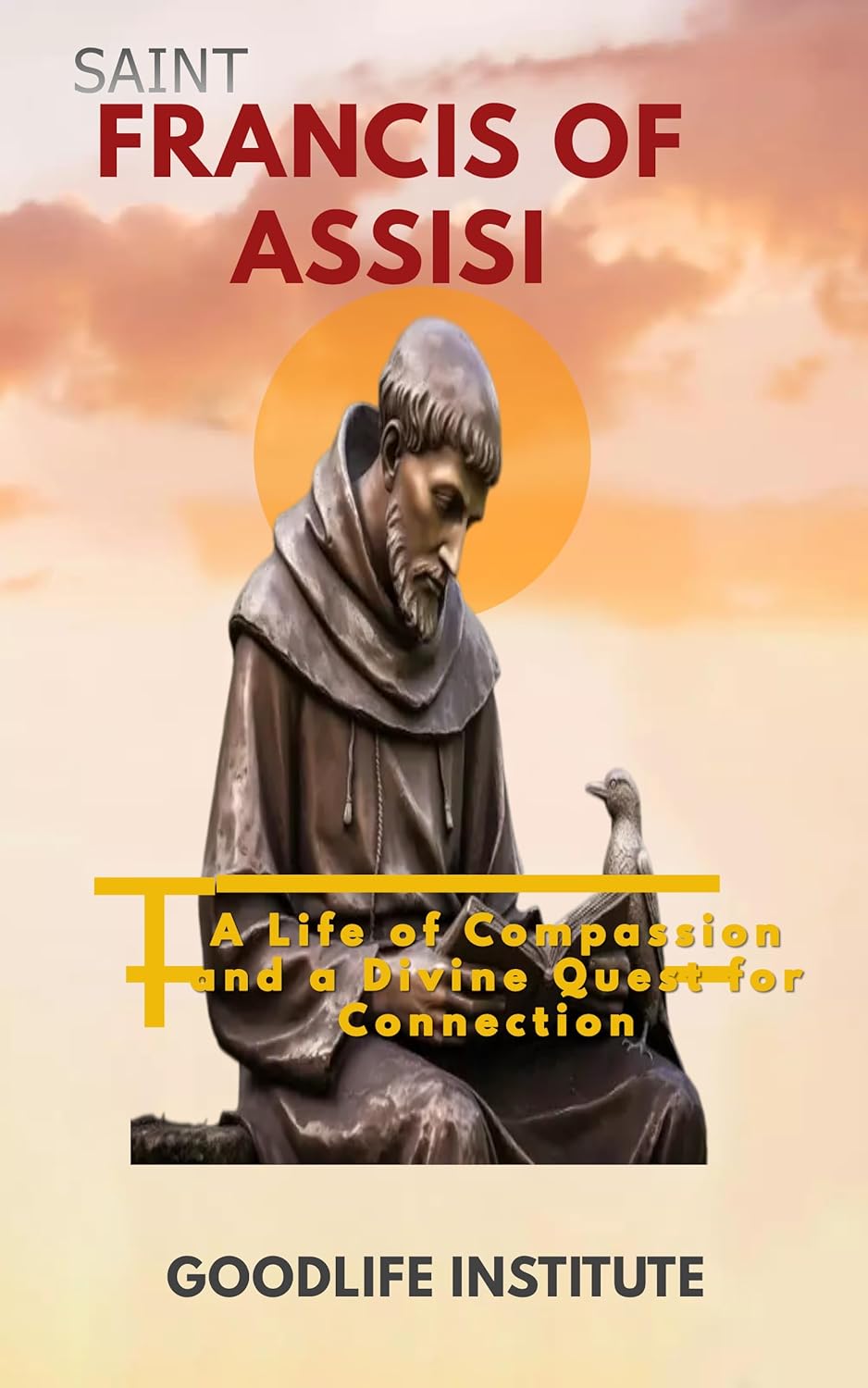 Saint Francis of Assisi : A Life of Compassion and the Quest for Divine ...