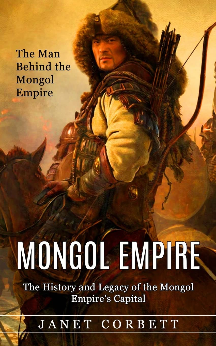 Buy Mongol Empire: The Man Behind the Mongol Empire (The History and ...