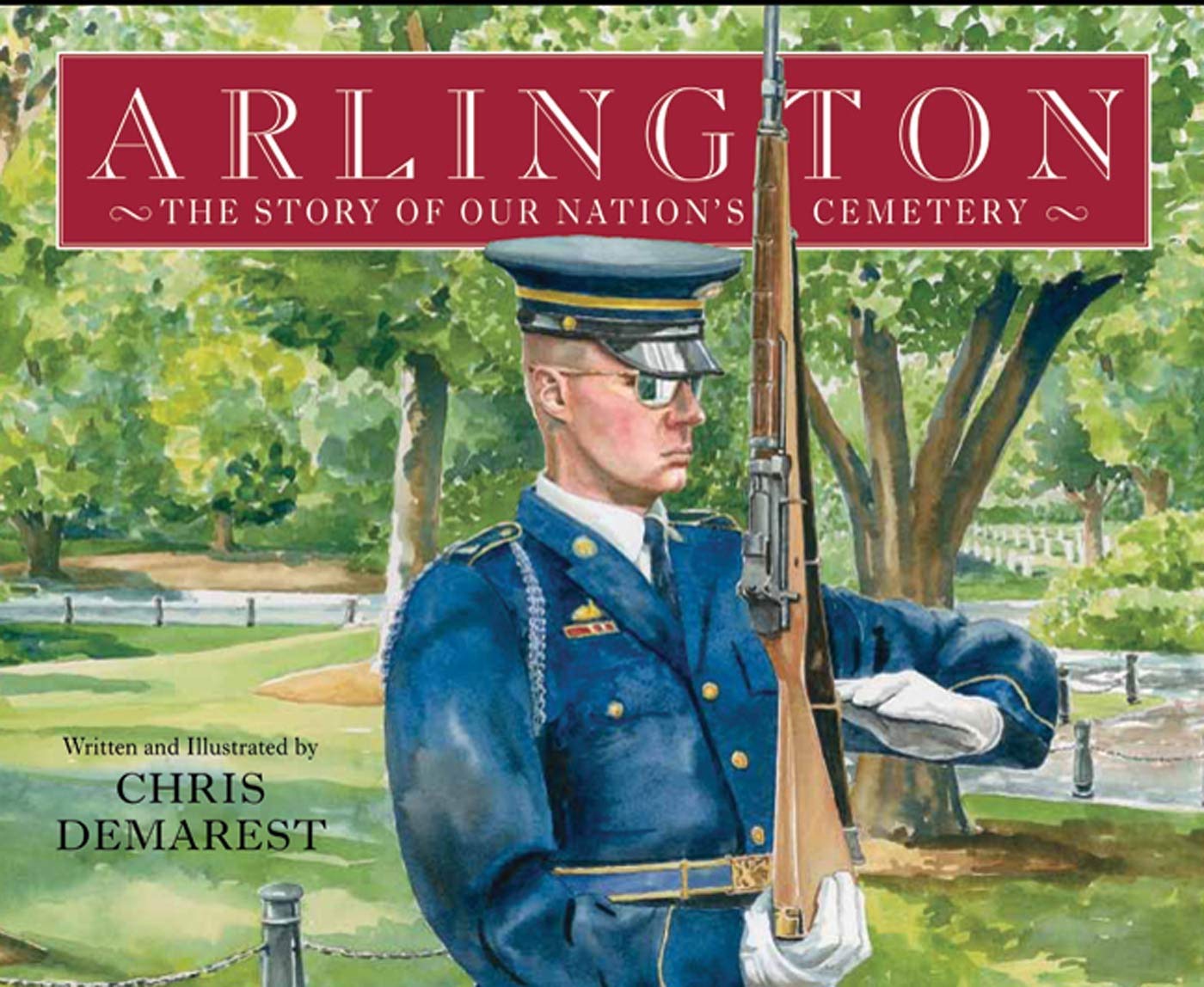 Arlington: The Story of Our Nation's Cemetery: Chris Demarest ...