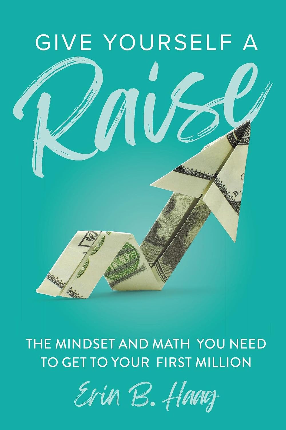 Amazon.com: Give Yourself a Raise: The Mindset and Math You Need to Get ...