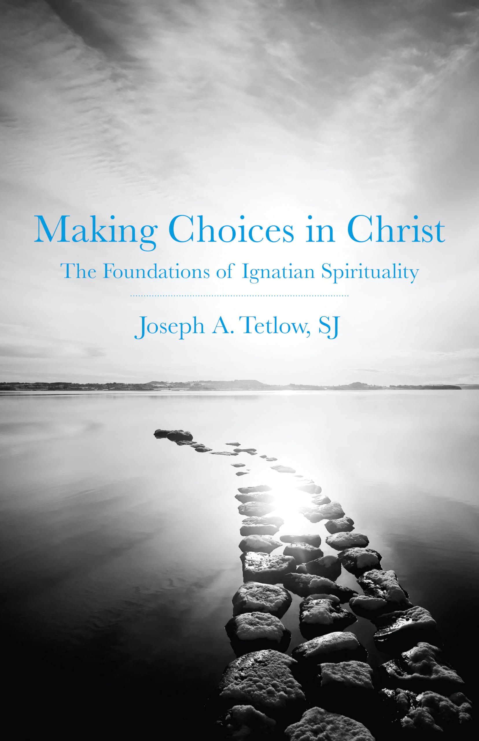 Making Choices in Christ: The Foundations of Ignatian Spirituality ...