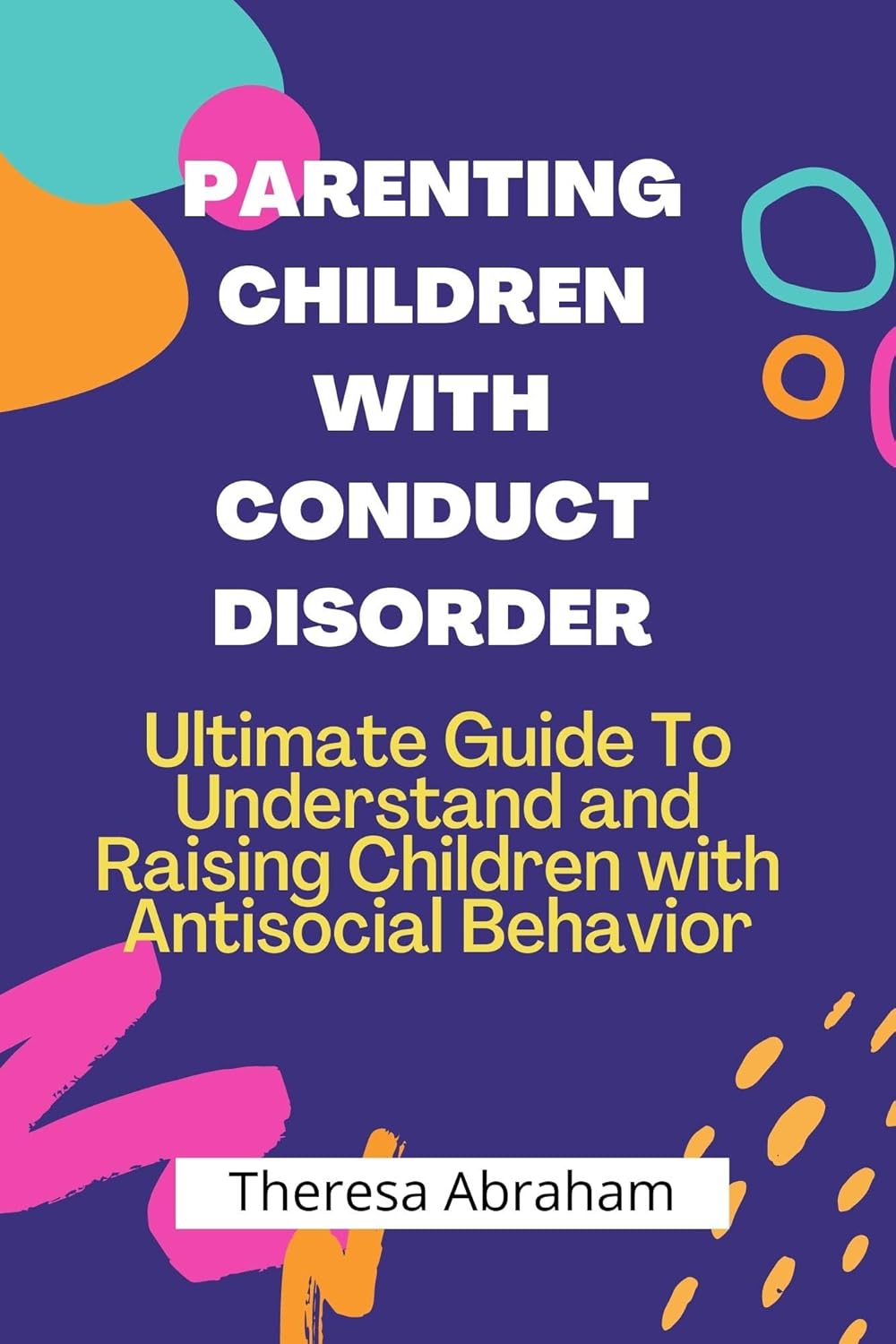 PARENTING CHILDREN WITH CONDUCT DISORDER: Ultimate guide to understand & raising children with ...