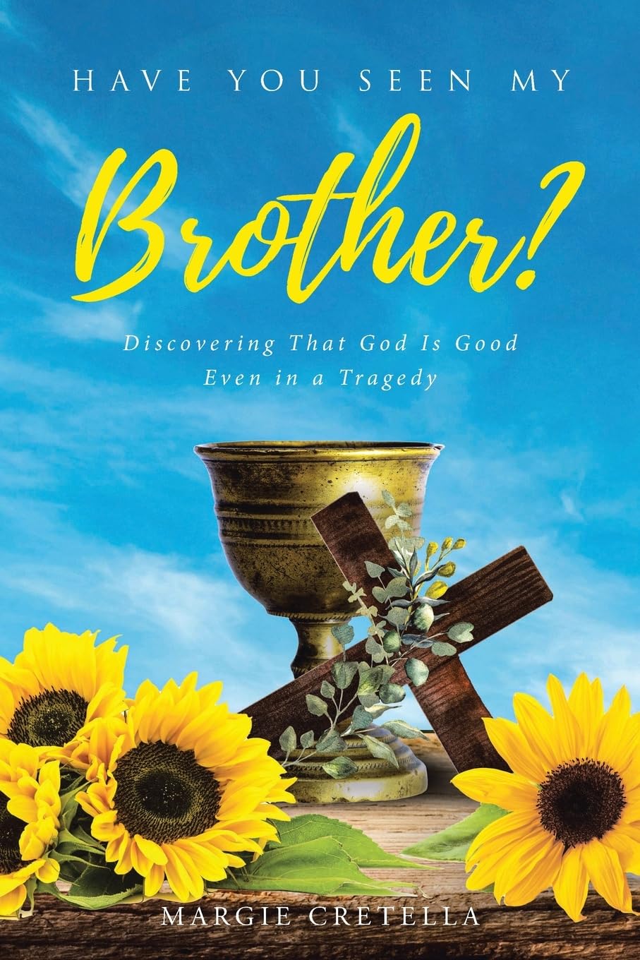 Have You Seen My Brother?: Discovering That God Is Good Even in a ...