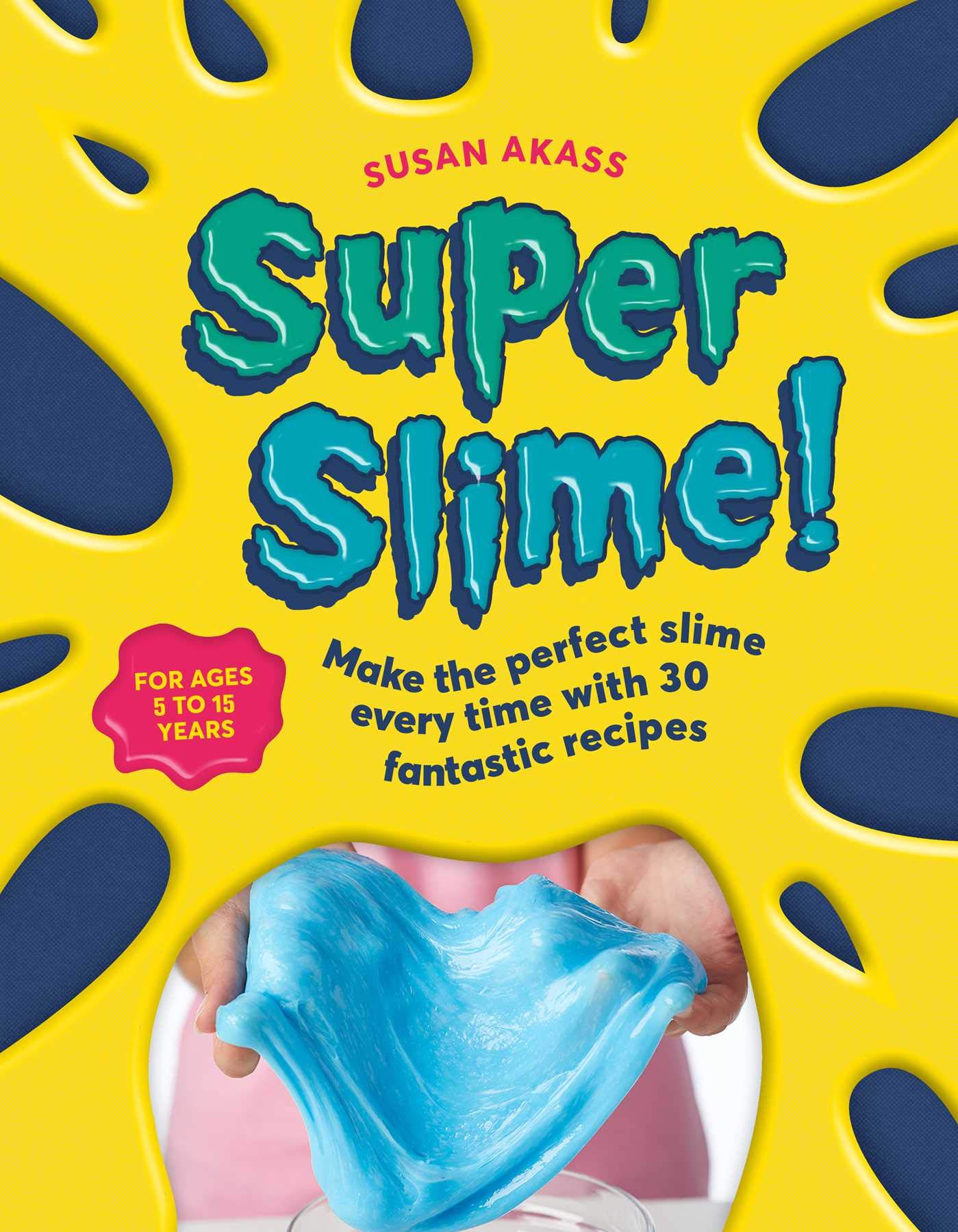Super Slime!: Make the perfect slime every time with 30 fantastic ...
