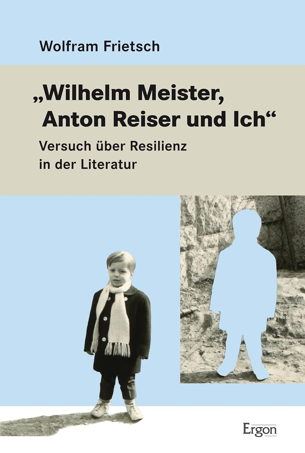 "Wilhelm Meister, Anton Reiser und Ich": Versuch über Resilienz in der ...