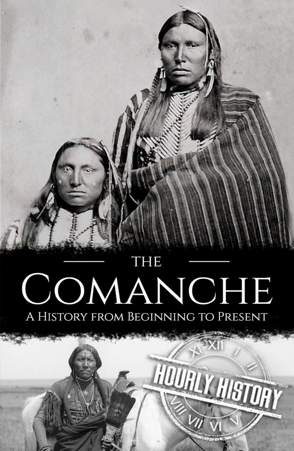 The Comanche: A History from Beginning to Present (Native American ...