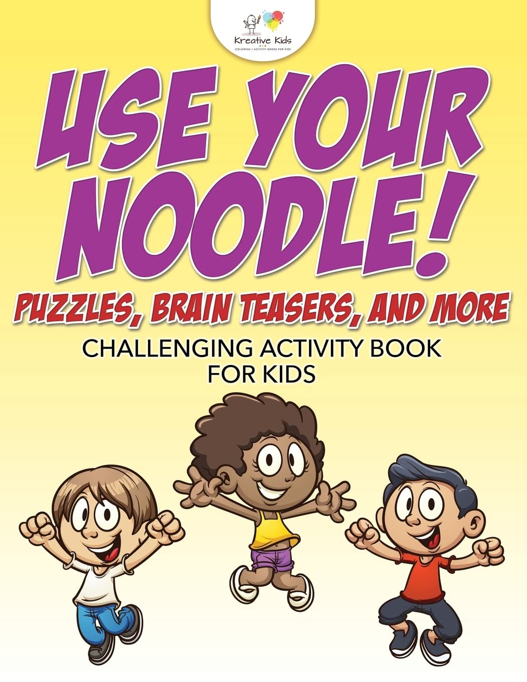 Use Your Noodle! Puzzles, Brain Teasers, and More: Challenging Activity ...