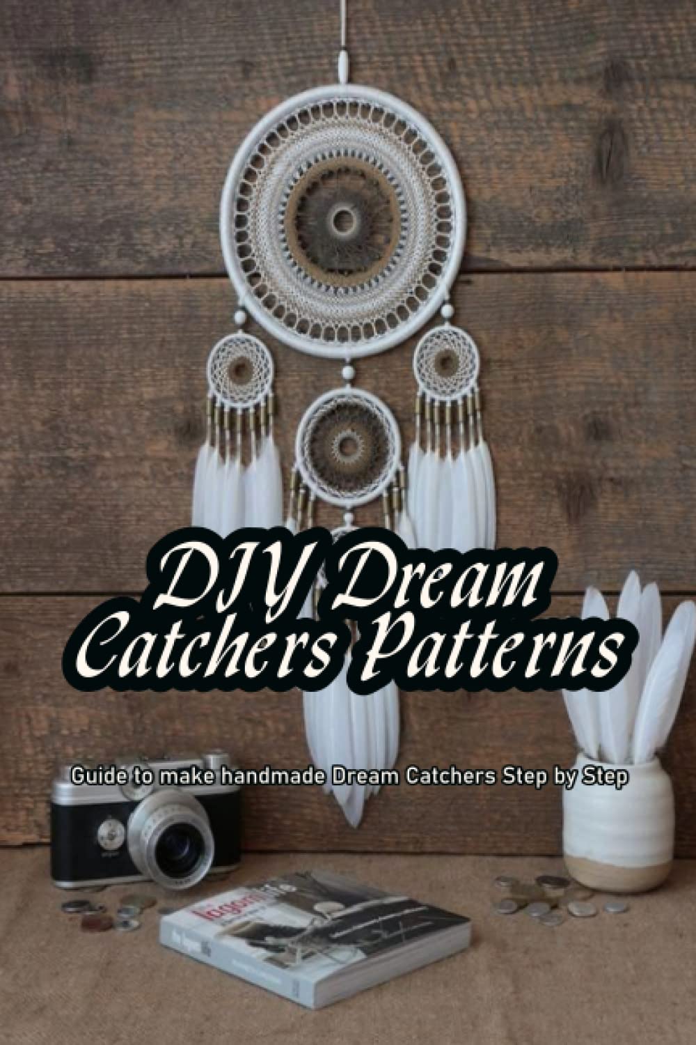 DIY Dream Catchers Patterns: Guide to make handmade Dream Catchers Step ...