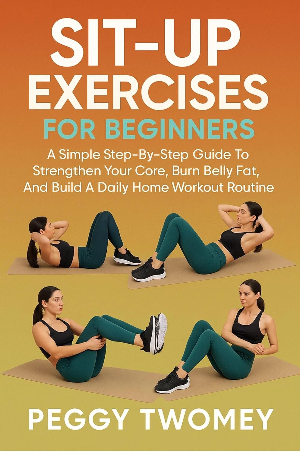 SIT-UP EXERCISES FOR BEGINNERS: A Simple Step-By-Step Guide To ...