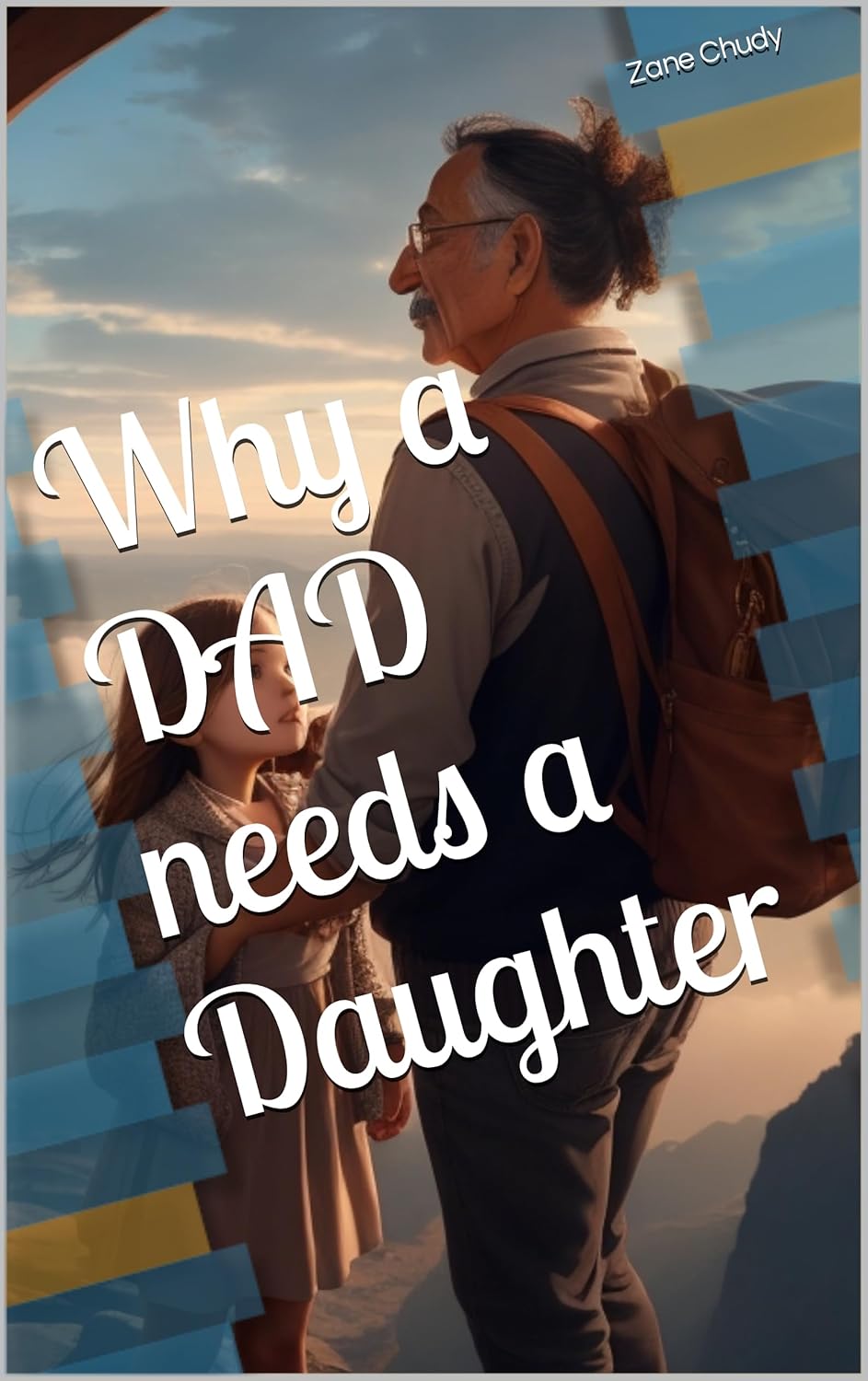 Amazon.com: Why a DAD needs a Daughter eBook : Chudy, Zane: Kindle Store