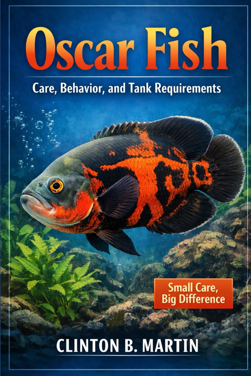 Oscar Fish: Care, Behavior, and Tank Requirements : MARTIN, CLINTON B ...